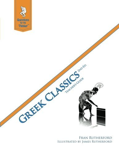 Greek Classics 2nd Edition Teacher's Guide: Questions for the Thinker ...