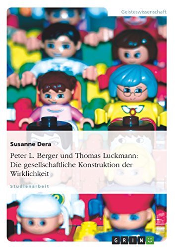 Peter L. Berger und Thomas Luckmann: Die gesellschaftliche Konstruktion ...