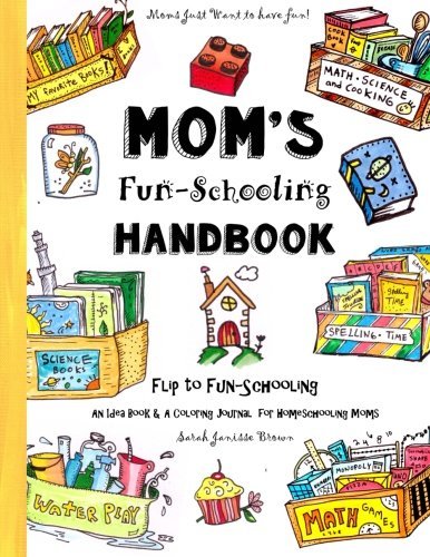 Mom's Fun-Schooling Handbook: Flip to Fun-Schooling - An Idea Book ...