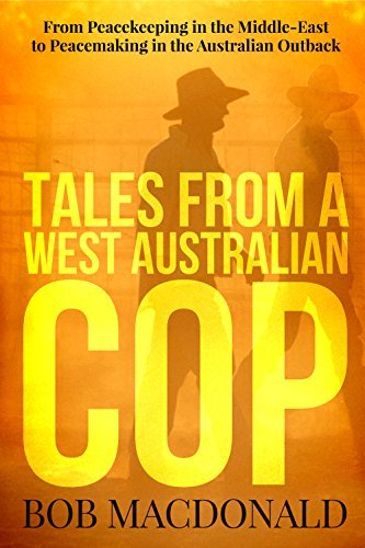 Tales From a West Australian Cop: From Peacekeeping in the Middle-East ...