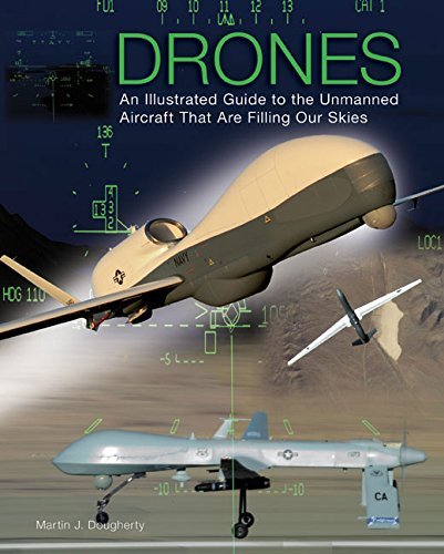 Drones: An Illustrated Guide to the Unmanned Aircraft That are Filling ...