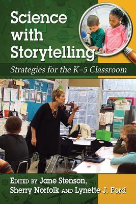 Science with Storytelling: Strategies for the K-5 Classroom by Jane ...