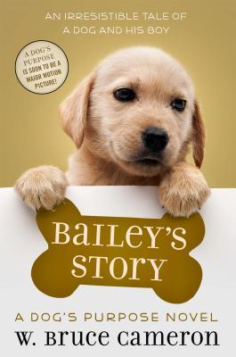 Bailey's Story (A Dog's Purpose Puppy Tales) by W. Bruce Cameron ...