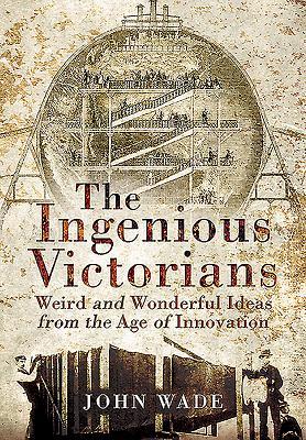 The Ingenious Victorians: Weird and Wonderful Ideas from the Age of ...
