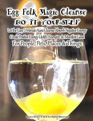 Egg Folk Magic Cleanse Do It Yourself Let the Easy 5 Minute Aura ...