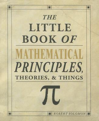 The Little Book of Mathematical Principles, Theories, & Things (IMM ...