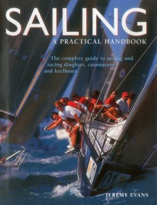 Sailing: A Practical Handbook: The Complete Guide To Sailing And Racing ...