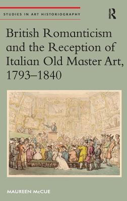 British Romanticism and the Reception of Italian Old Master Art, 1793 ...