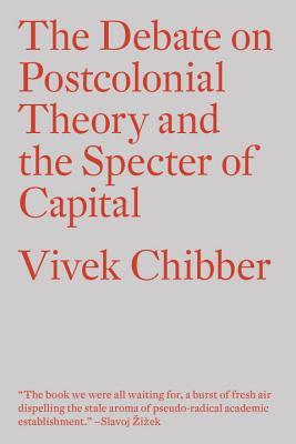 The Debate on Postcolonial Theory and the Specter of Capital by Vivek ...