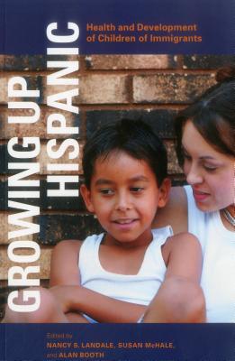 Growing up Hispanic: Health and Development of Children of Immigrants ...
