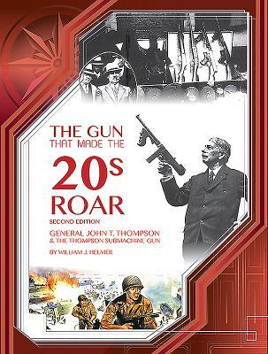 The Gun That Made The 20's Roar by William J Helmer | Goodreads