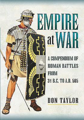 Roman Empire at War: A Compendium of Roman Battles from 31 B.C. to A.D ...