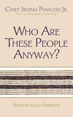 Who Are These People Anyway? by Chief Irving Powless Jr | Goodreads