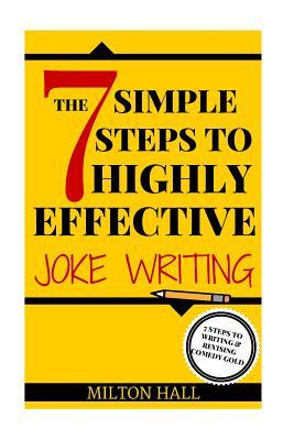 The 7 Simple Steps To Highly Effective Joke Writing: 7 Steps To Writing ...