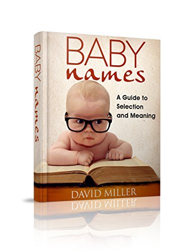 Baby Names: Your Guide to Selection and Meaning by David Miller | Goodreads