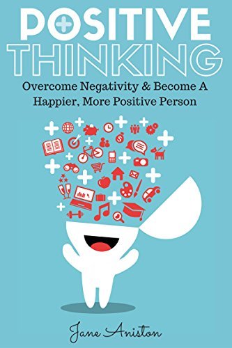 Positive Thinking: Overcome Negativity & Become A Happier, More ...
