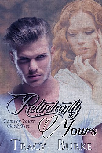 Reluctantly Yours (Forever Yours #2) by Tracy Burke | Goodreads