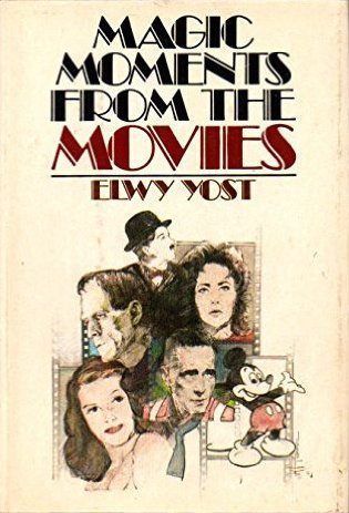 Magic Moments from the Movies by Elwy Yost | Goodreads