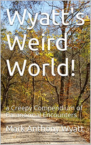 Wyatt's Weird World!: a Creepy Compendium of Paranormal Encounters by ...