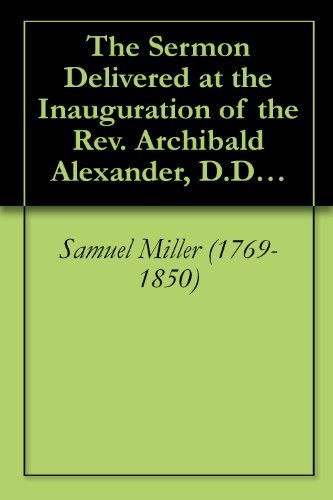 The Sermon Delivered at the Inauguration of the Rev. Archibald ...