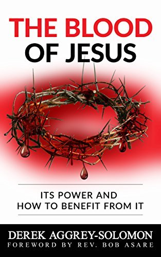 The Blood of Jesus: Its Power and How to Benefit from It by Derek ...