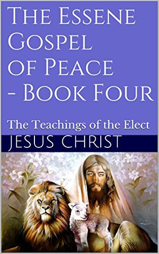 The Essene Gospel of Peace - Book Four: The Teachings of the Elect by ...