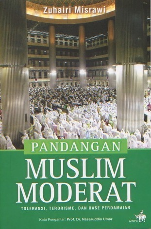 Pandangan Muslim Moderat: Toleransi, Terorisme, dan Oase Perdamaian by ...