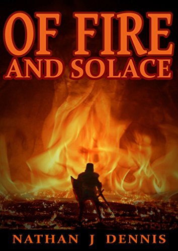 Of Fire and Solace by Nathan J Dennis | Goodreads