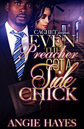Even The Preacher Got A Side Chick by Angie Hayes | Goodreads