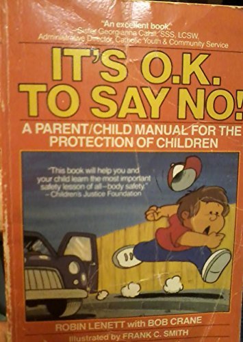 It's O.K. to Say No!: A Parent/Child Manual for the Protection of ...