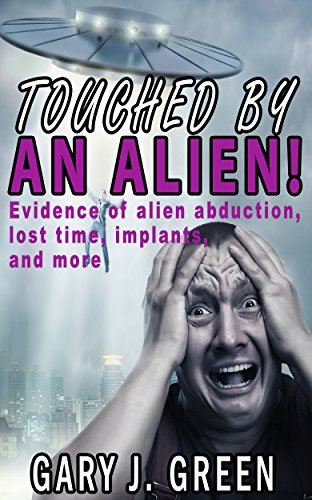 Aliens: Touched by an Alien!: Evidence of Alien Abduction, Lost Time ...