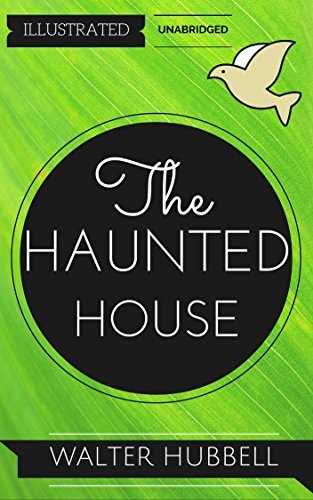 The Haunted House: By Walter Hubbell : Illustrated & Unabridged by ...