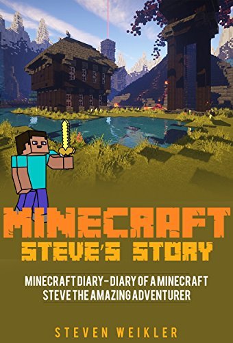 Minecraft Diary: Steve's Story:Diary of a Minecraft Steve the Amazing ...