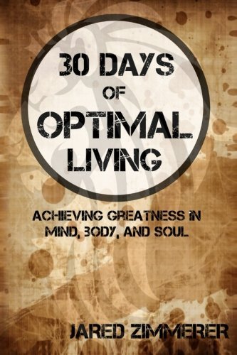 30 Days of Optimal Living: Achieving Greatness in Mind, Body, and Soul ...