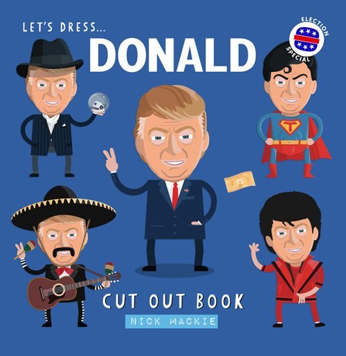 Let's dress Donald! : The Trump Cut Out book by Nick Mackie | Goodreads
