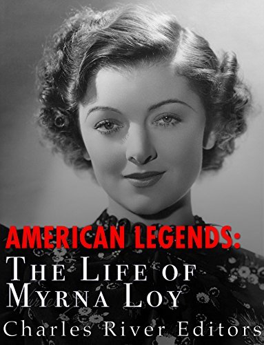 American Legends: The Life of Myrna Loy by Charles River Editors ...