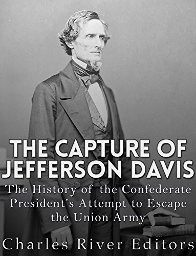 The Capture of Jefferson Davis: The History of the Confederate ...