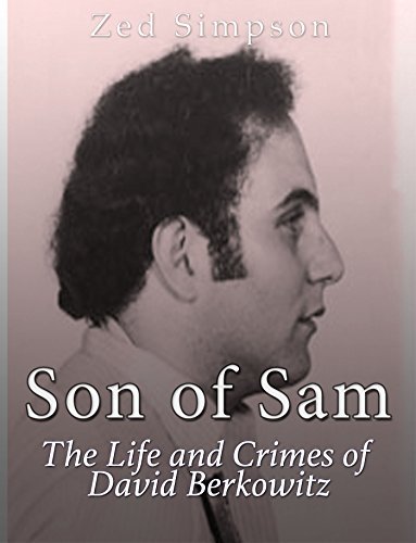 Son of Sam: The Life and Crimes of David Berkowitz by Zed Simpson | Goodreads