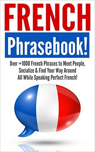 French Phrasebook!: Over +1000 French Phrases to Meet People, Socialize ...
