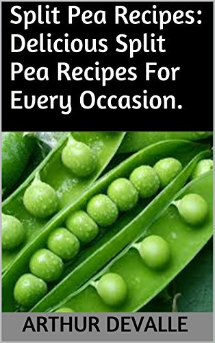 Split Pea Recipes: Delicious Split Pea Recipes For Every Occasion. by ...