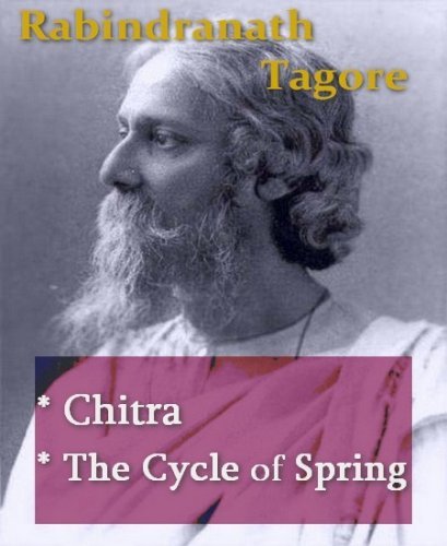 Rabindranath Tagore - Chitra, & The Cycle of Spring by Rabindranath ...