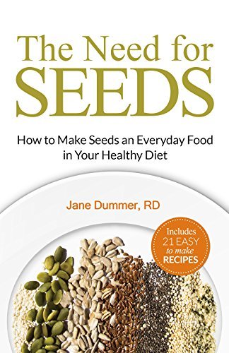 The Need for Seeds: How to Make Seeds an Everyday Food in Your Healthy ...