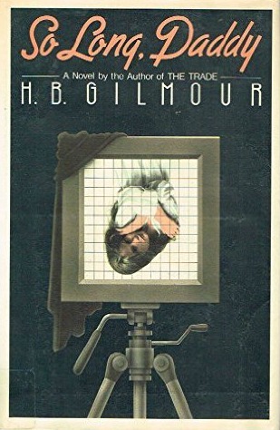 So Long, Daddy by H.B. Gilmour | Goodreads