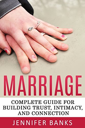 Marriage: Complete Guide for Saving and Rebuilding Trust, Intimacy and Connection by Jennifer ...