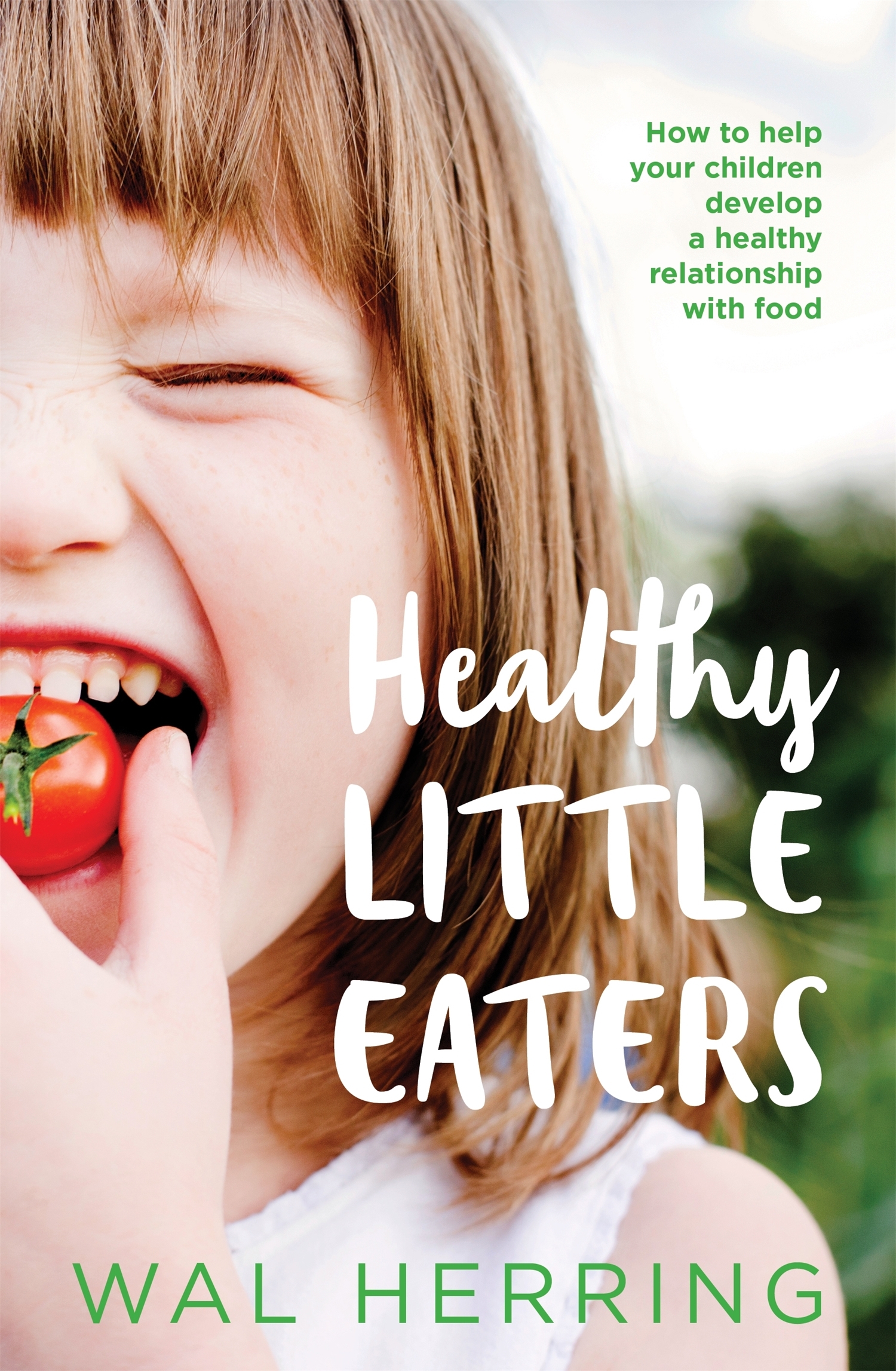 Healthy Little Eaters: How to Help Your Children Develop a Healthy ...