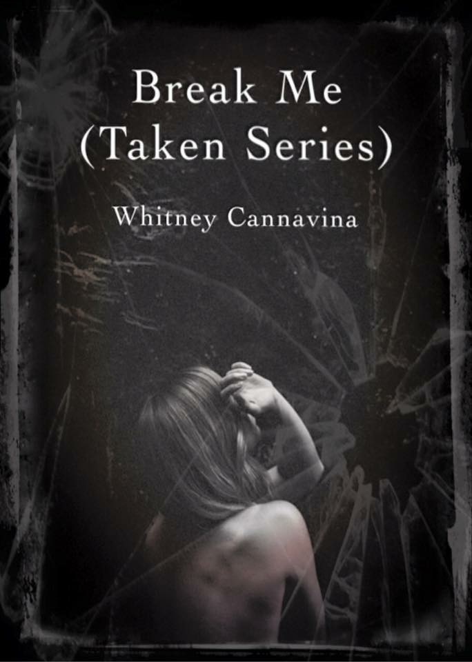 Break Me (Taken #2) by Whitney Cannavina | Goodreads