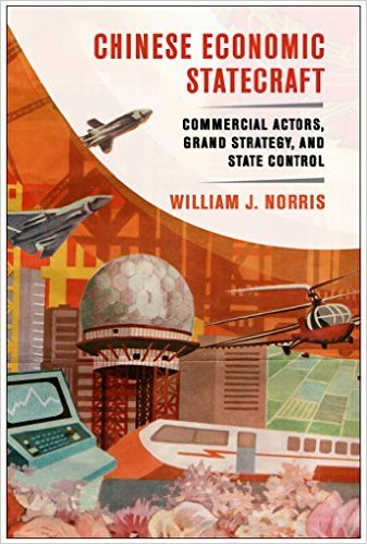 Chinese Economic Statecraft: Commercial Actors, Grand Strategy, and ...