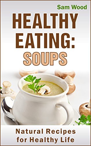 Healthy Eating: Soups: Light Cookbook: Natural Recipes for Healthy Life ...
