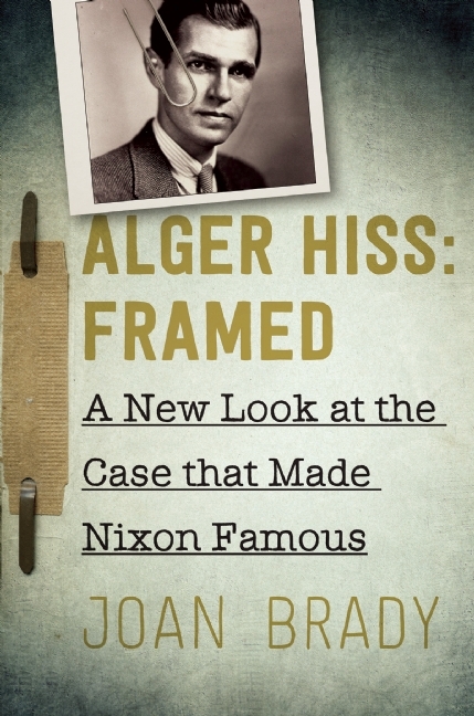 Alger Hiss: Framed: A New Look at the Case That Made Nixon Famous by ...