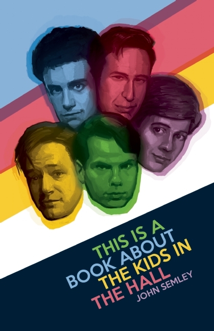 This Is a Book About the Kids in the Hall by John Semley | Goodreads